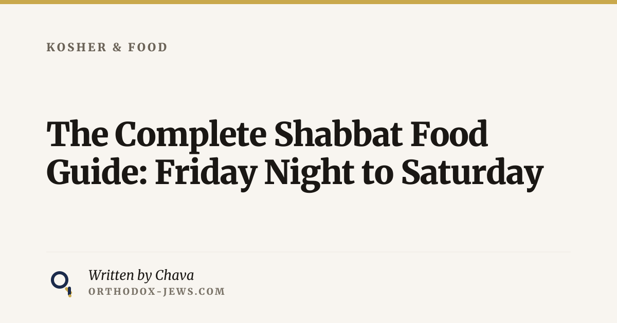 The Complete Shabbat Food Guide: Friday Night to Saturday | Orthodox Jews