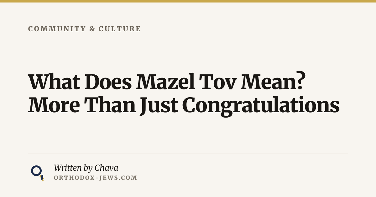 What Does Mazel Tov Mean? More Than Just Congratulations | Orthodox Jews